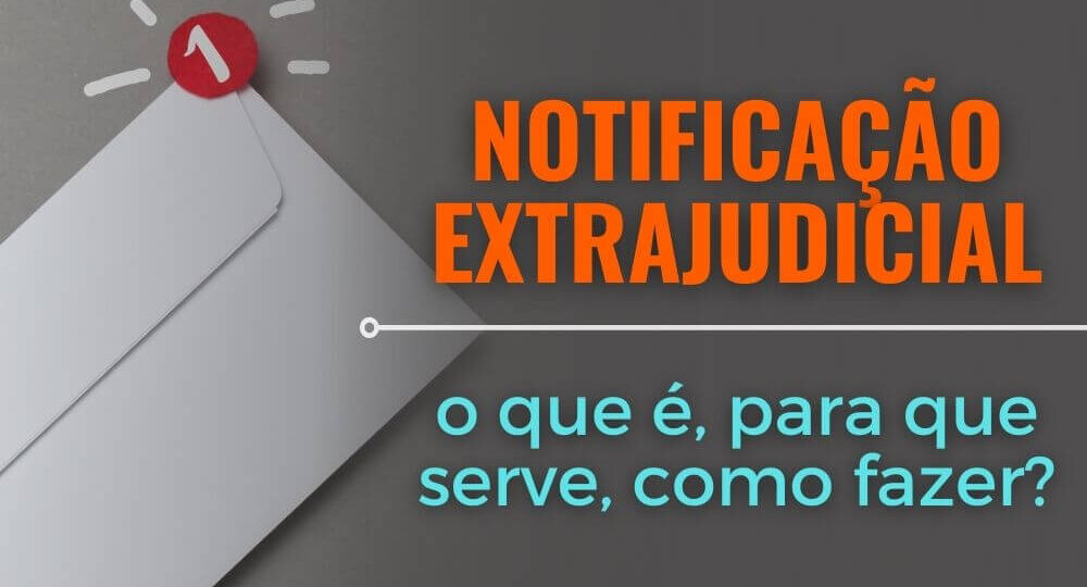 Notificação Extrajudicial O Que é Para Que Serve E Como é Feita